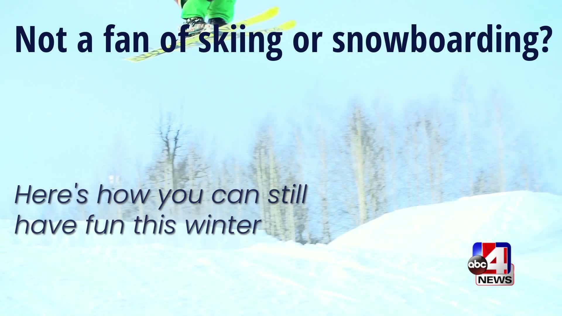 Not a fan of skiing or snowboarding? Here’s how you can still have fun ...